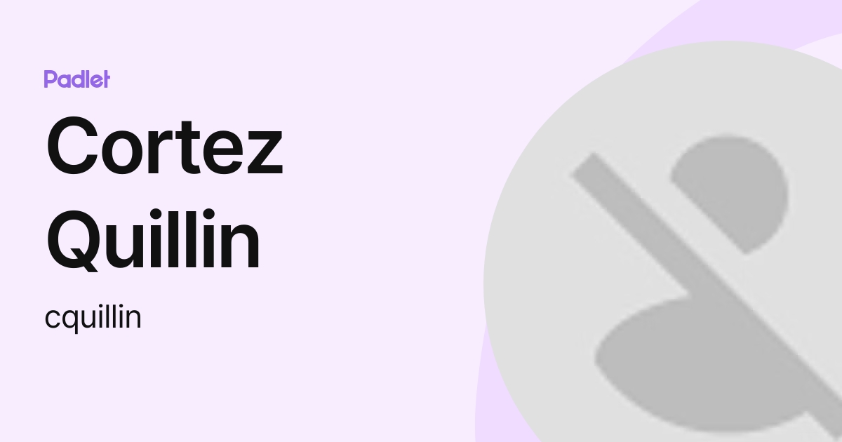 Cortez Quillin (cquillin) profile | Padlet