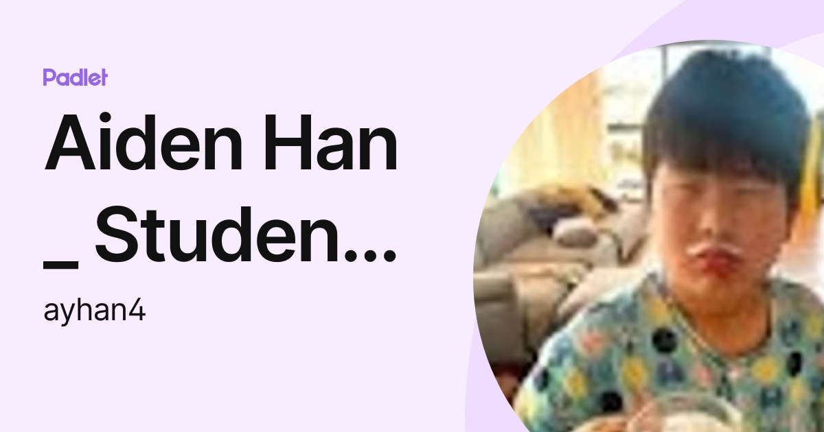 Aiden Han _ Student - CarnageMS (ayhan4) profile | Padlet
