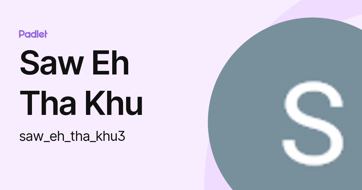 Saw Eh Tha Khu (saw_eh_tha_khu1) profile | Padlet