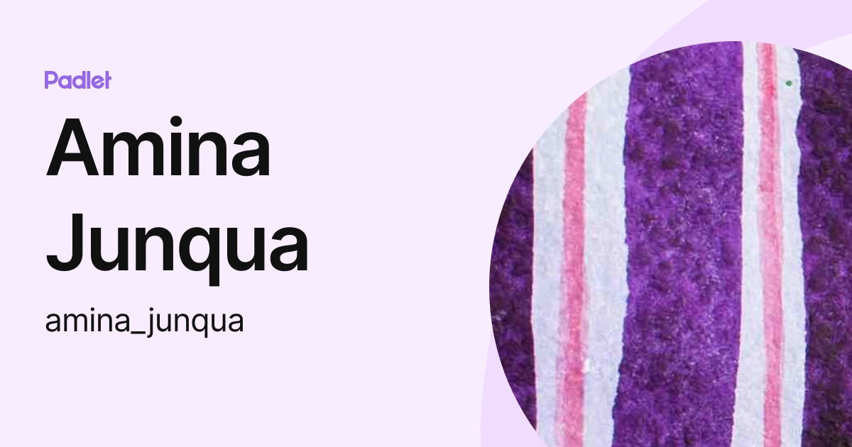 Amina Junqua (amina_junqua) profile | Padlet