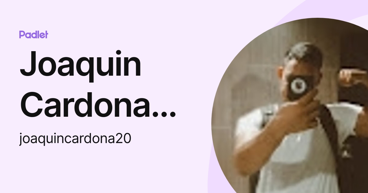 Joaquin Cardona Juarez (joaquincardona20) profile | Padlet