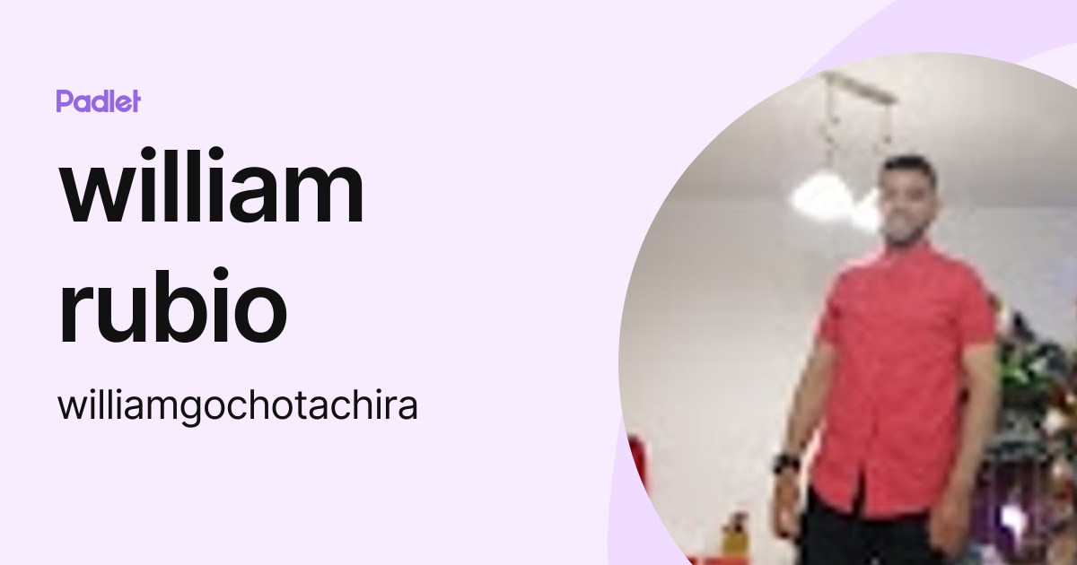 william rubio (williamgochotachira) profile | Padlet