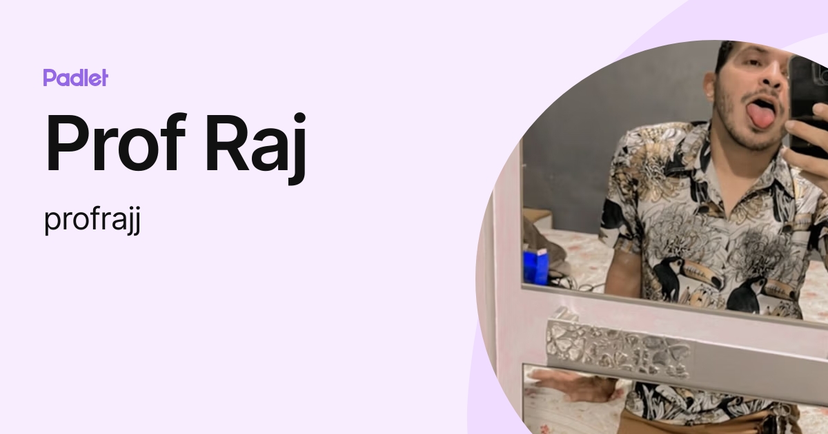 Prof Raj (profrajj) profile | Padlet