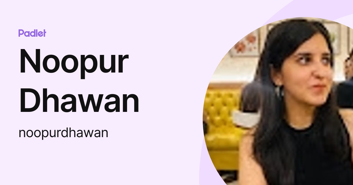 Noopur Dhawan (noopurdhawan) profile | Padlet