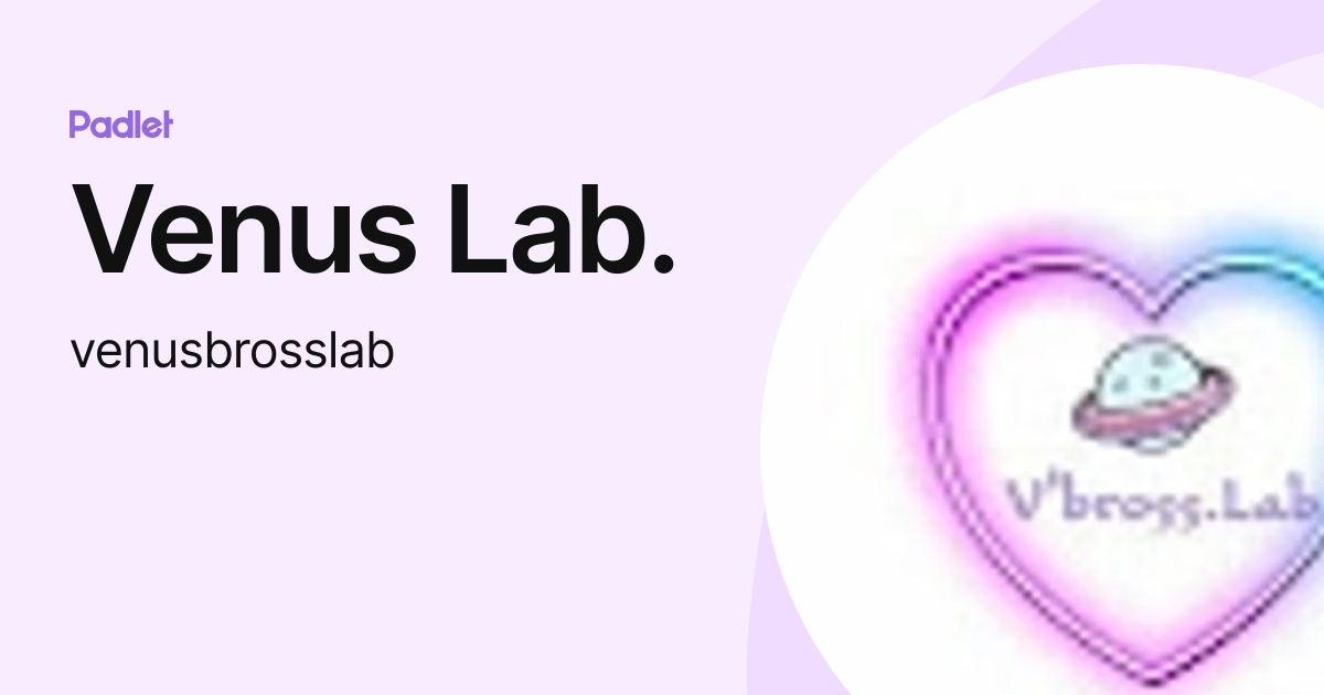 Venus Lab. (venusbrosslab) profile | Padlet