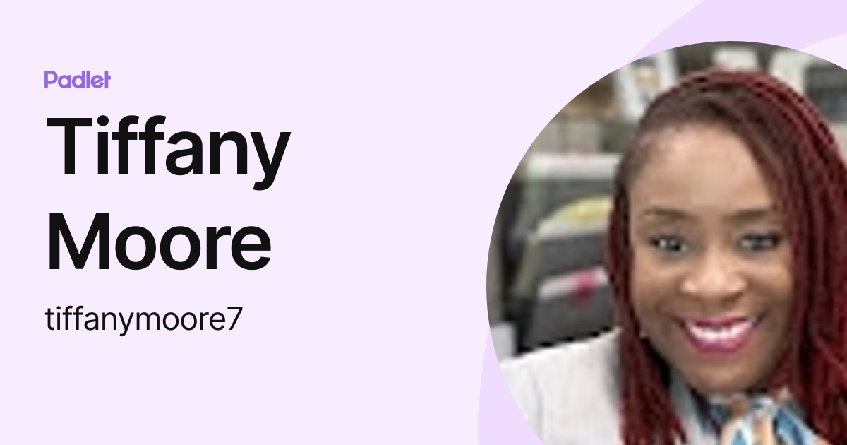 Tiffany Moore (tiffanymoore7) profile | Padlet
