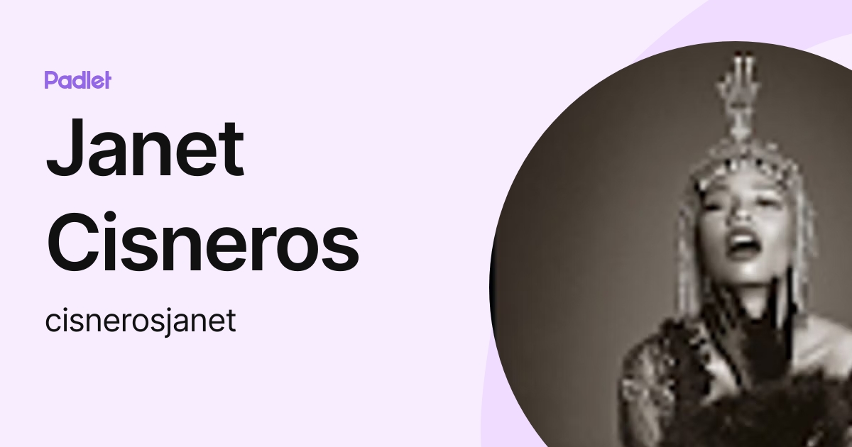 Janet Cisneros (cisnerosjanet) profile | Padlet