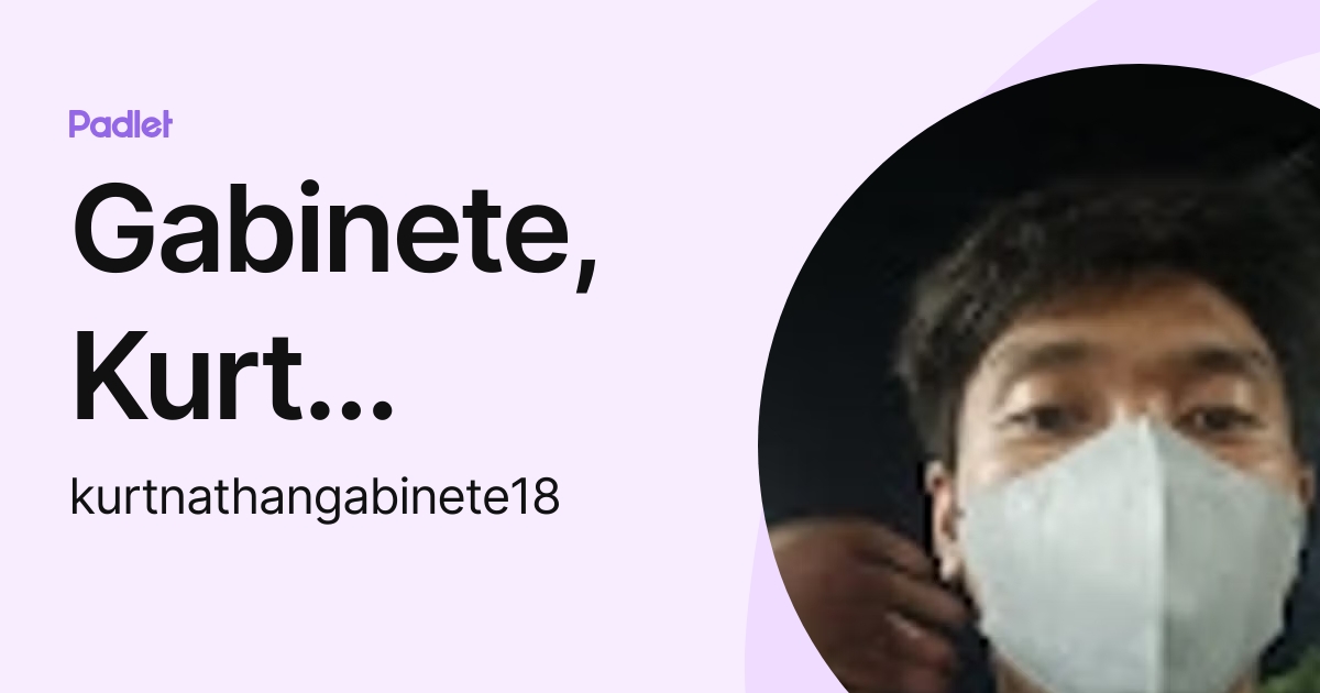 Gabinete, Kurt Nathan L. [M] (kurtnathangabinete18) profile | Padlet