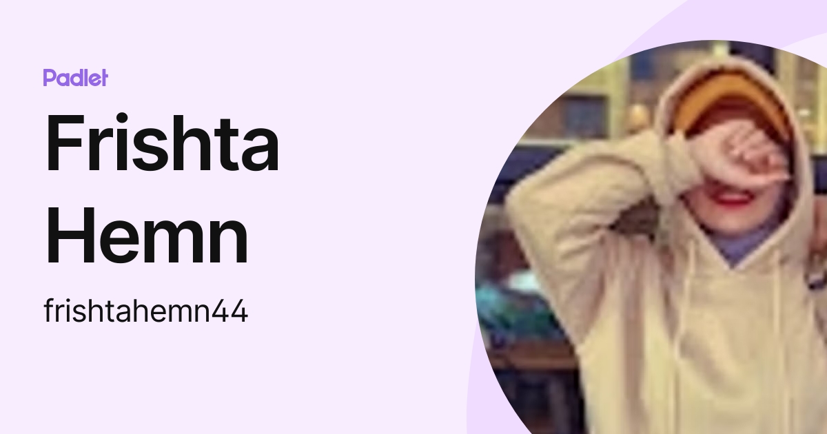 Frishta Hemn (frishtahemn44) profile | Padlet