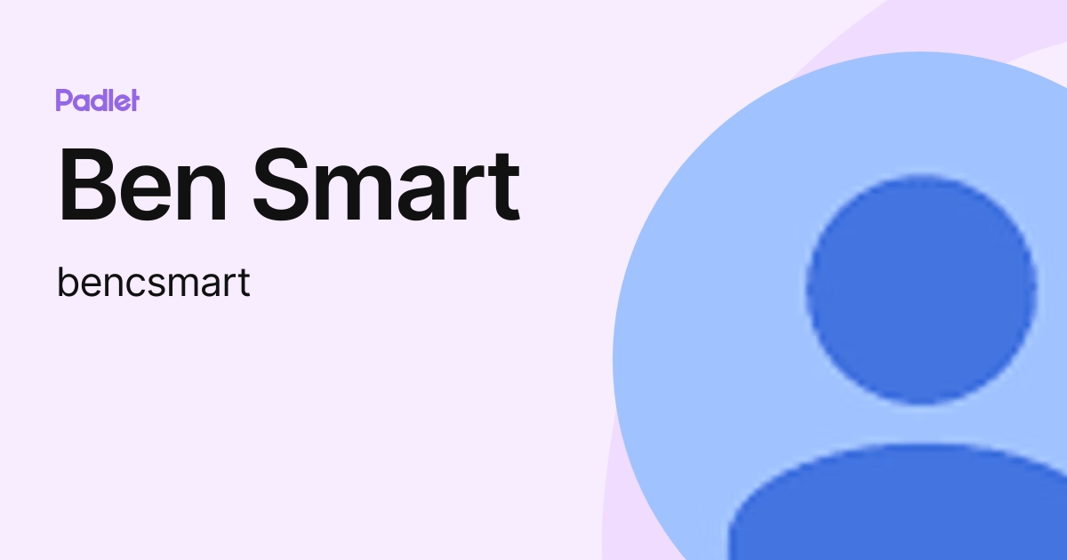 Ben Smart (bencsmart) profile | Padlet
