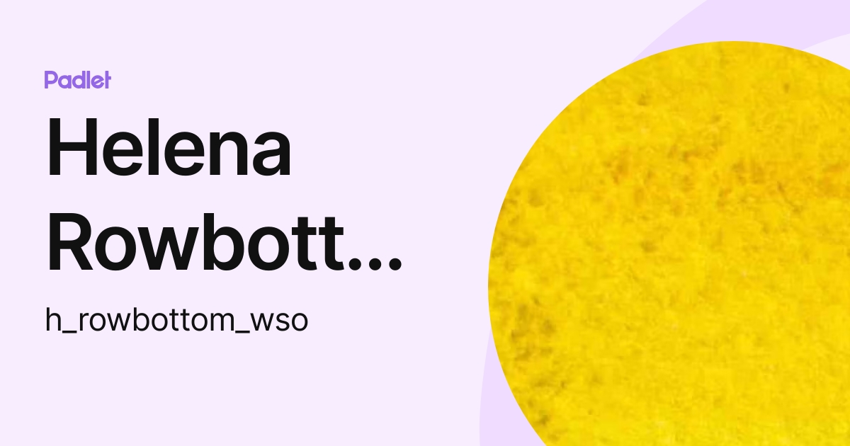Helena Rowbottom (h_rowbottom_wso) profile | Padlet