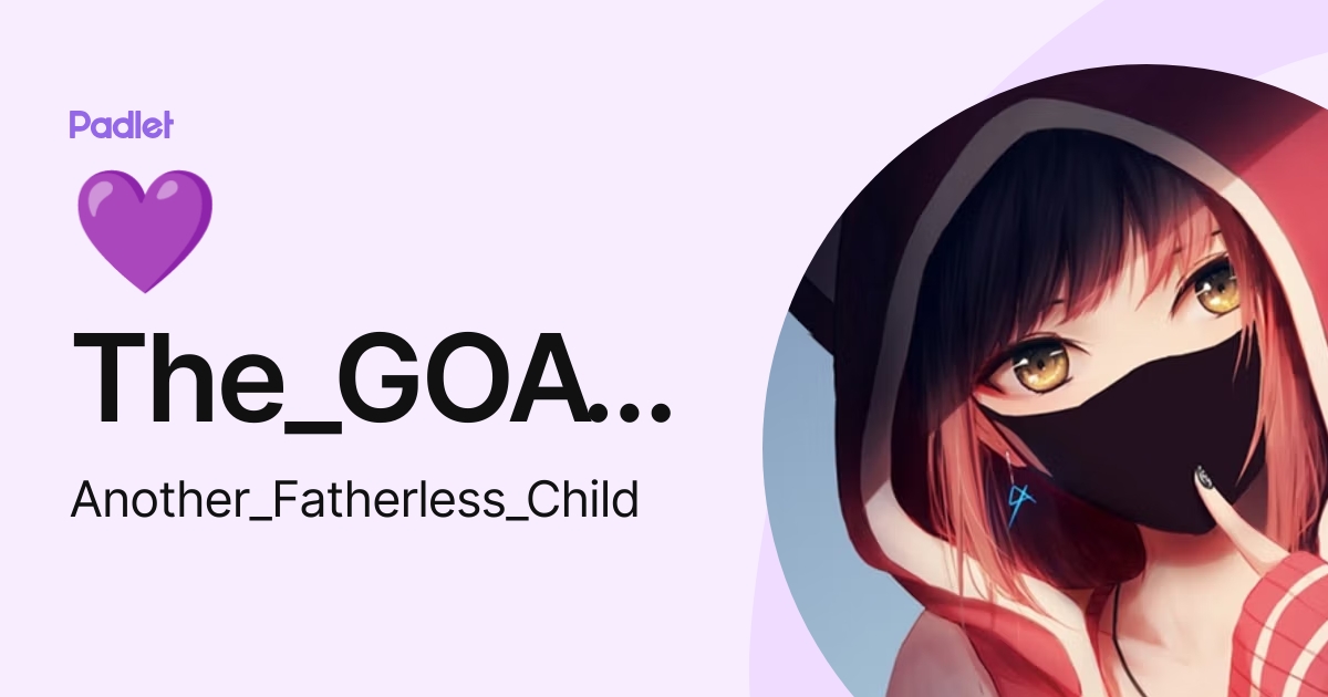 💜The_GOAT💜 (Another_Fatherless_Child) profile | Padlet