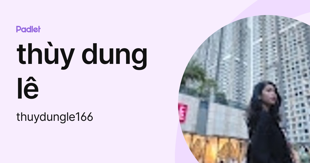 thùy dung lê (thuydungle166) profile | Padlet