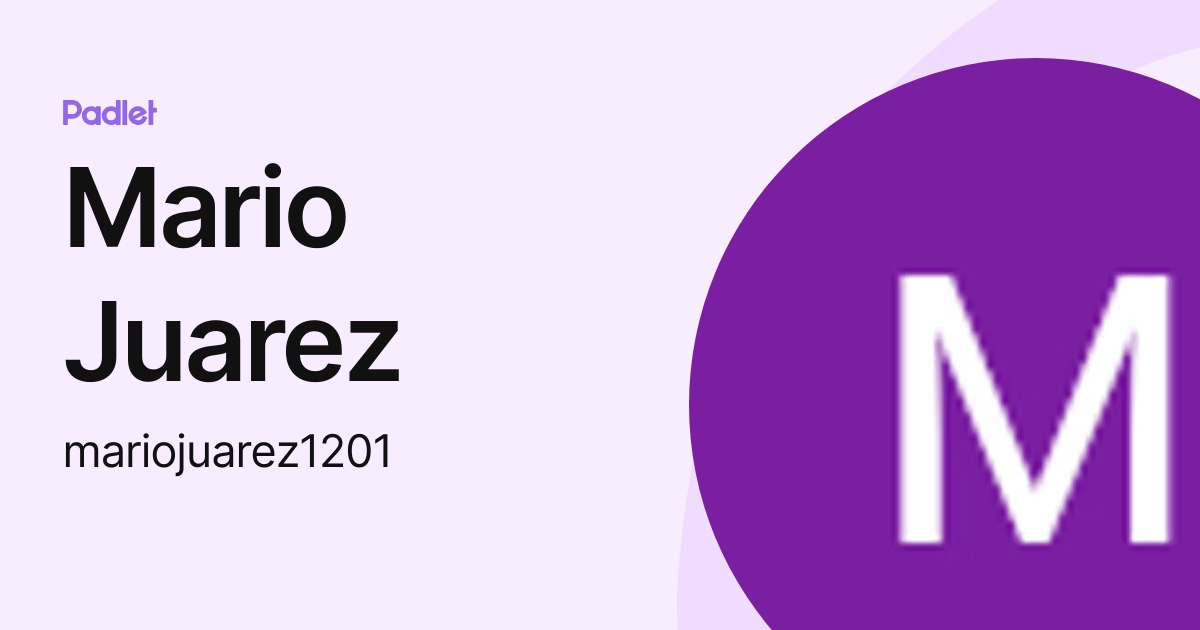 Mario Juarez (mariojuarez1201) profile | Padlet
