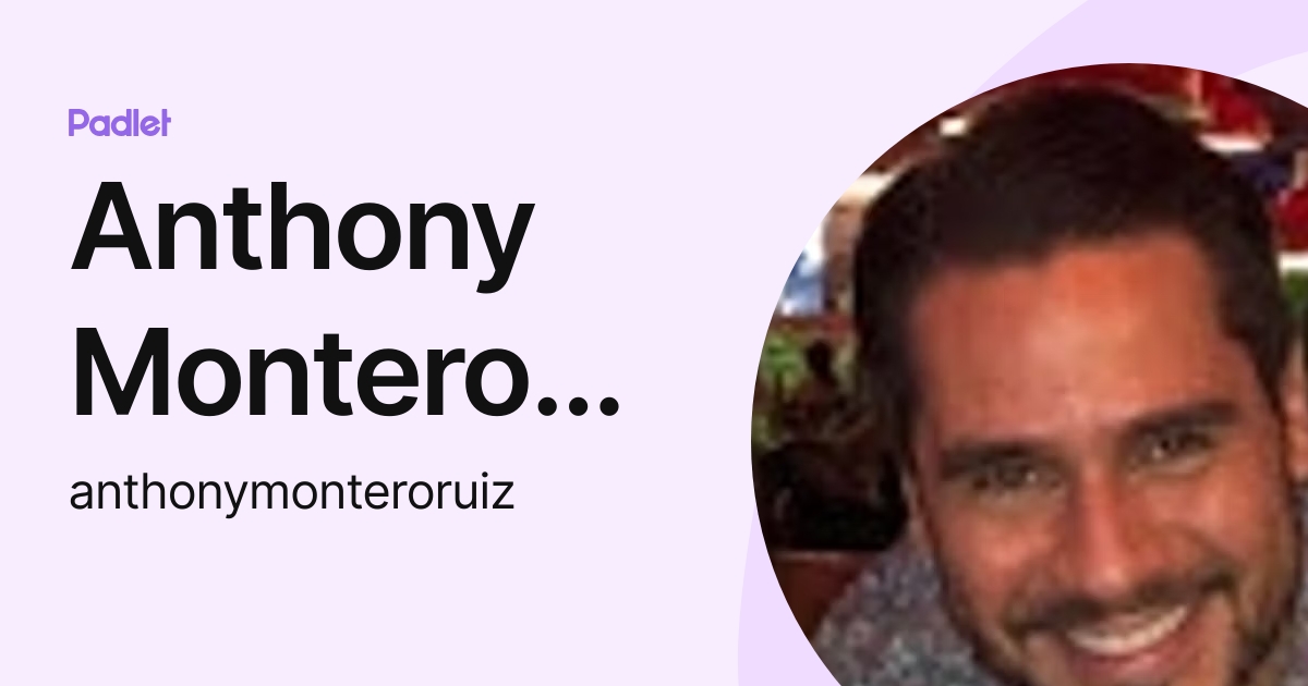 Anthony Montero Ruiz (anthonymonteroruiz) profile | Padlet