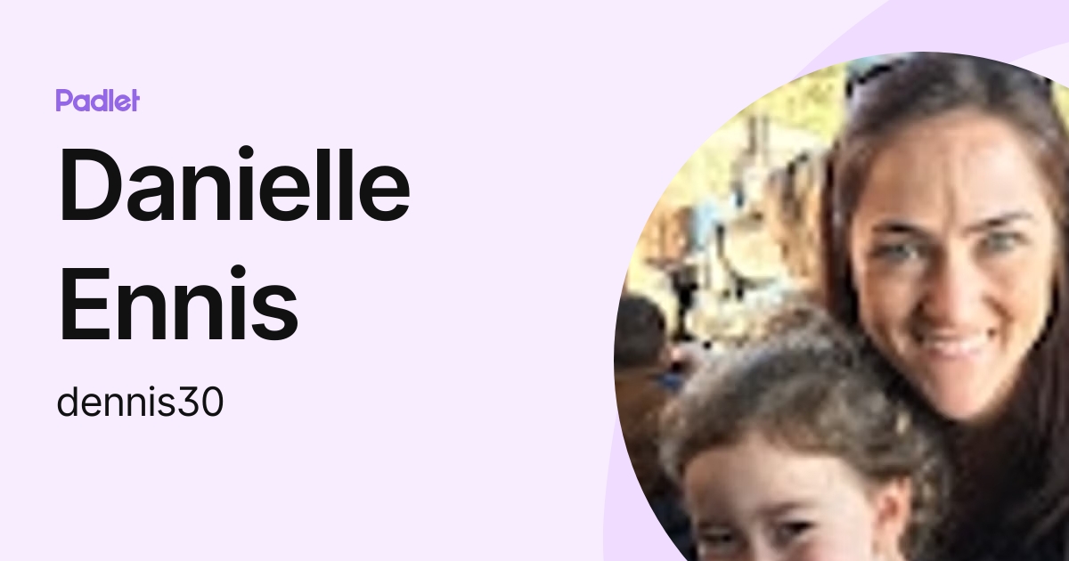 Danielle Ennis (dennis30) profile | Padlet