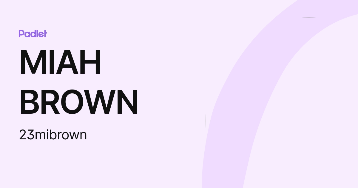 MIAH BROWN (23mibrown) profile | Padlet