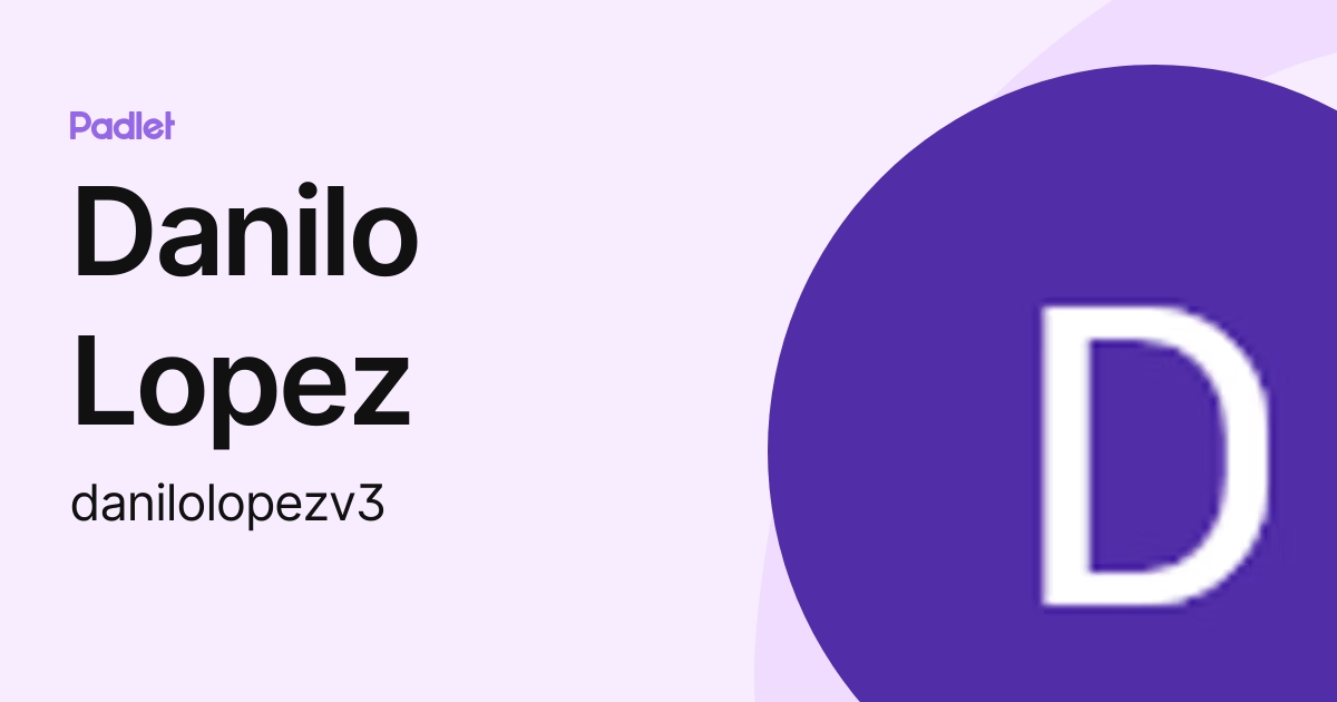 Danilo Lopez (danilolopezv3) profile | Padlet