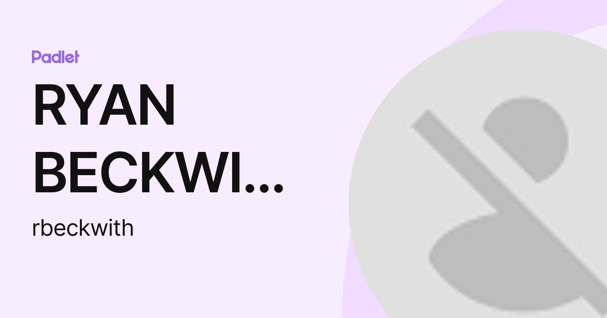 RYAN BECKWITH (rbeckwith) profile | Padlet