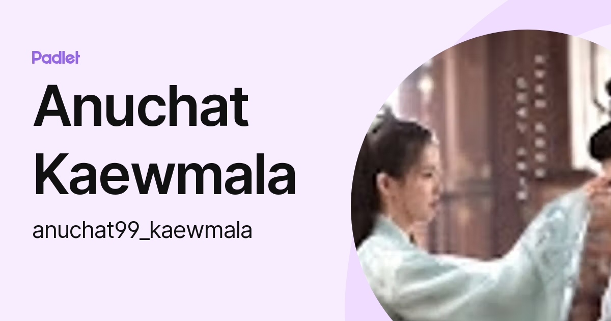 Anuchat Kaewmala (anuchat99_kaewmala) profile | Padlet