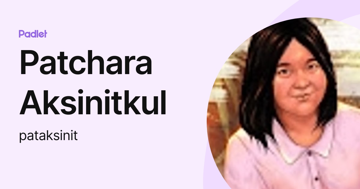Patchara Aksinitkul (pataksinit) profile | Padlet