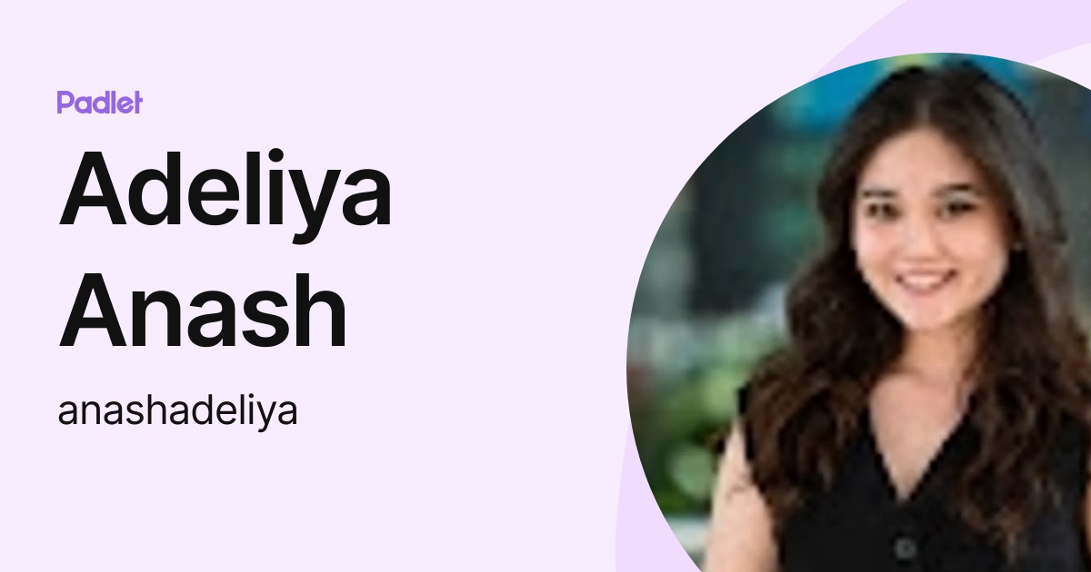 Adeliya Anash (anashadeliya) profile | Padlet