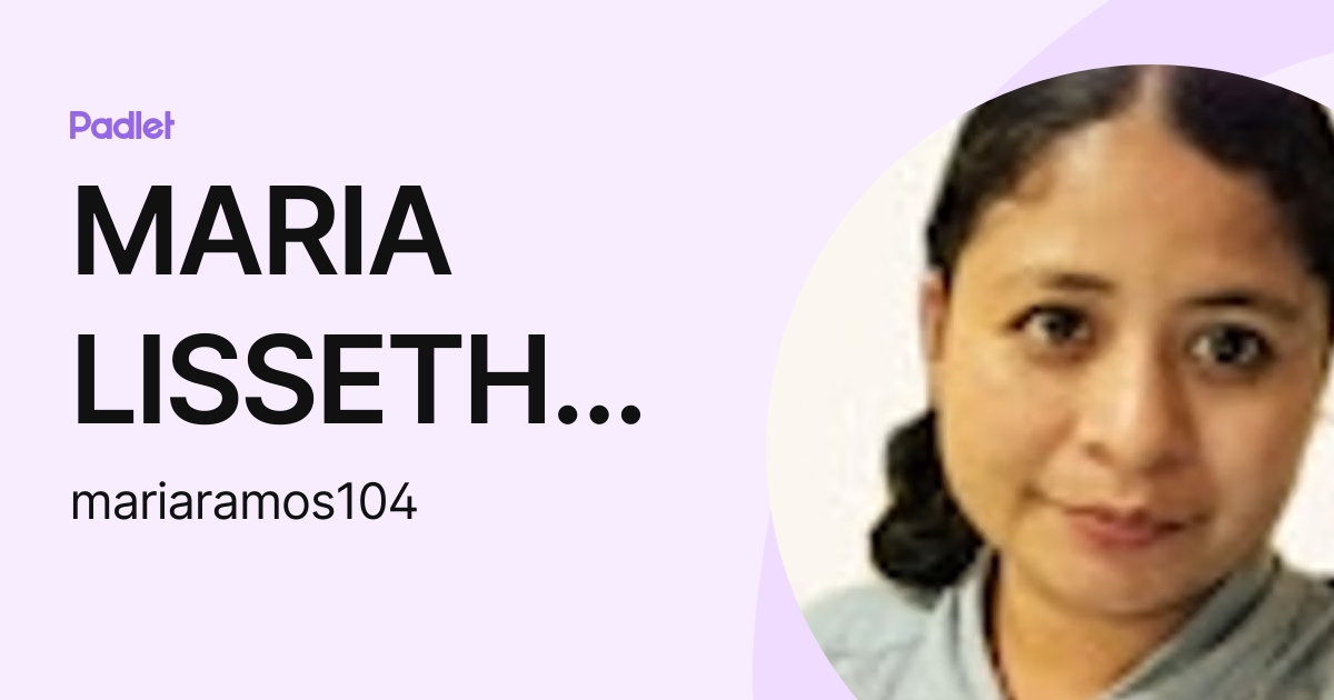 MARIA LISSETH RAMOS MENDEZ (mariaramos104) profile | Padlet