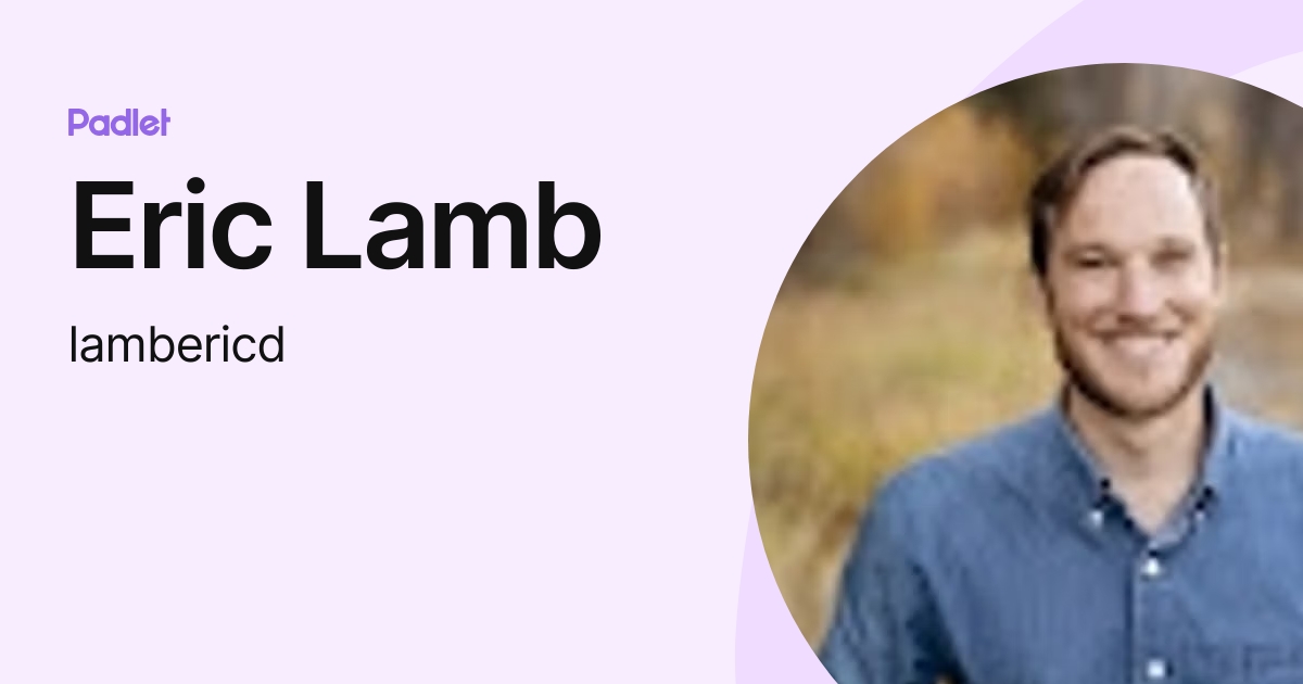 Eric Lamb (lambericd) profile | Padlet
