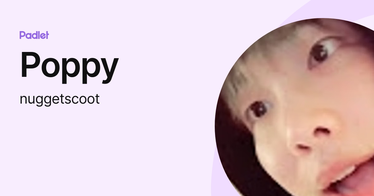 Poppy (nuggetscoot) profile | Padlet