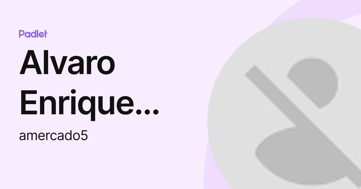 Alvaro Enrique Mercado Briceño (amercado5) profile | Padlet