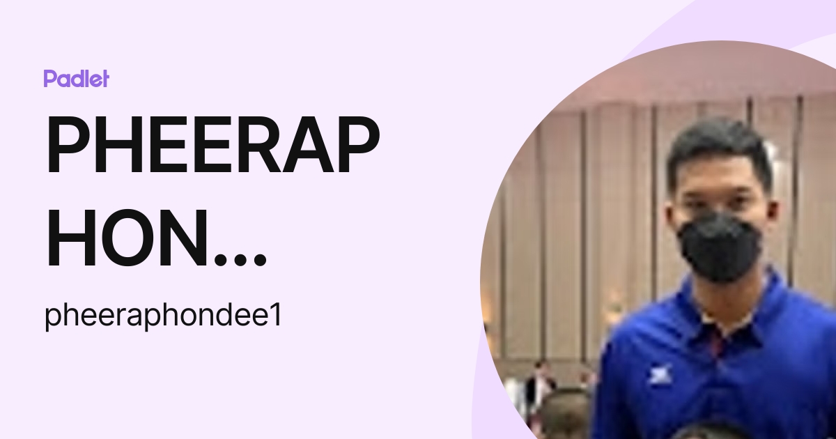 PHEERAPHON DEETAO (pheeraphondee1) profile | Padlet