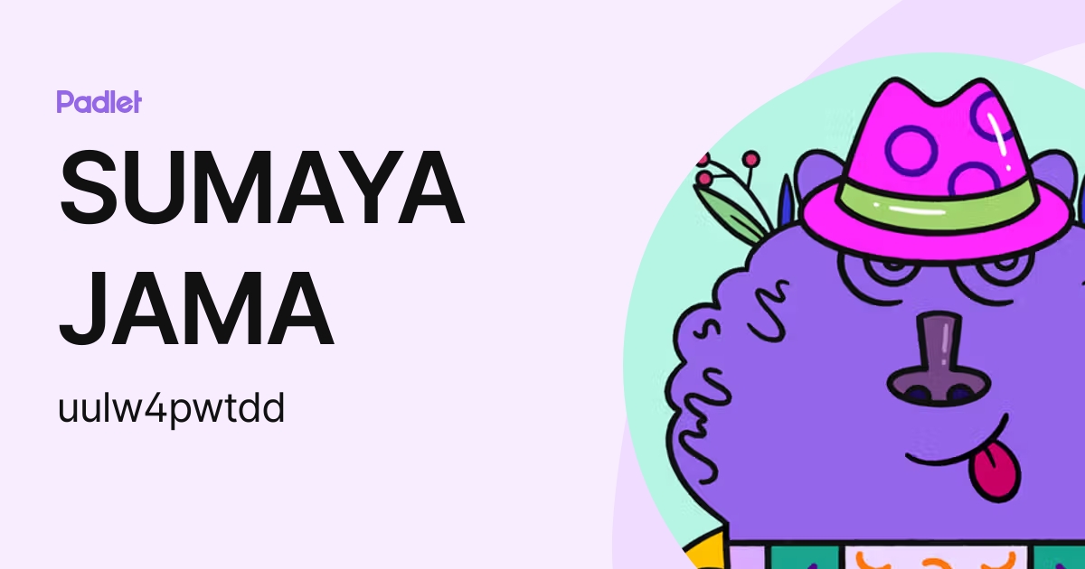 SUMAYA JAMA (uulw4pwtdd) profile | Padlet