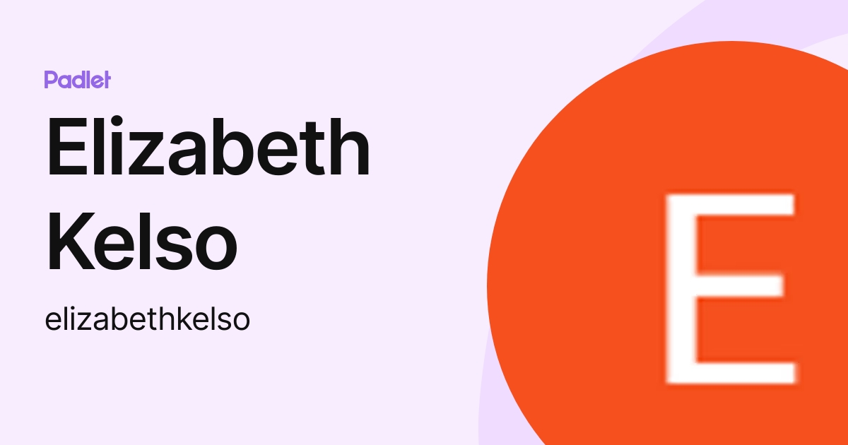 Elizabeth Kelso (elizabethkelso) profile | Padlet