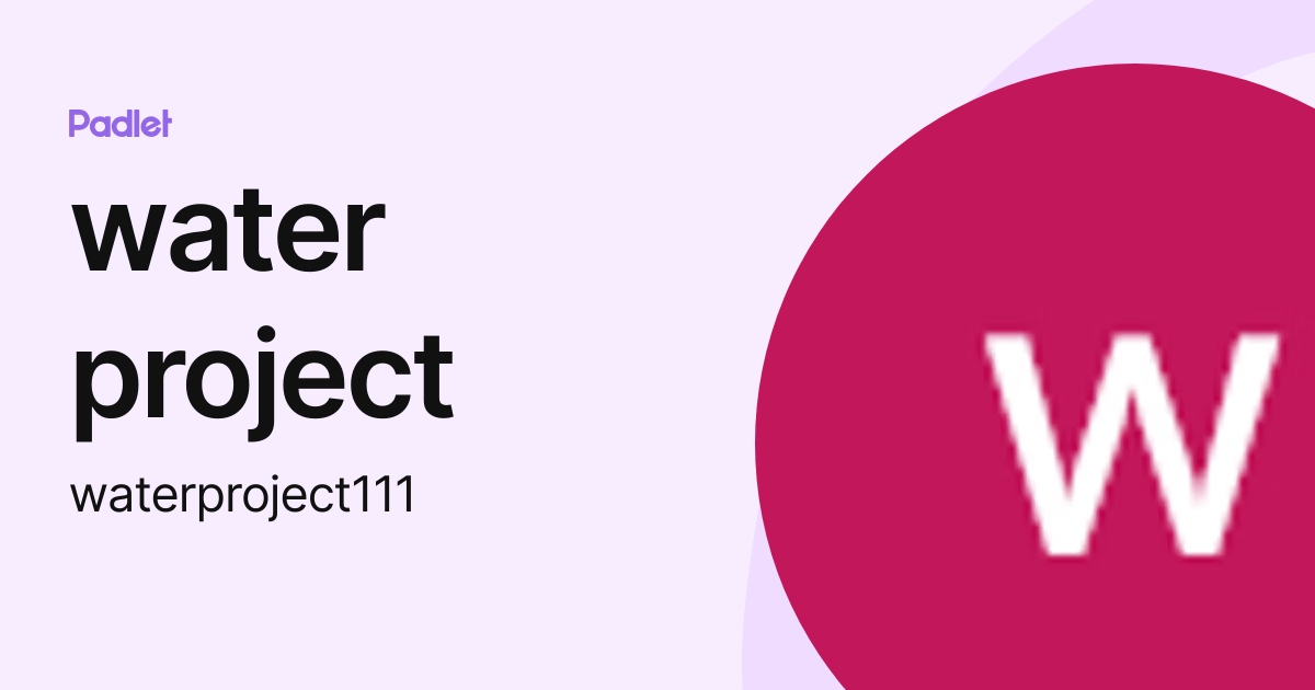 water project (waterproject111) profile | Padlet