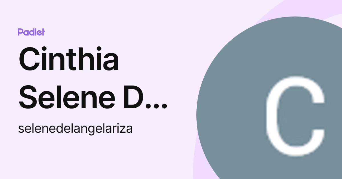 Cinthia Selene Del Angel Ariza (selenedelangelariza) profile | Padlet
