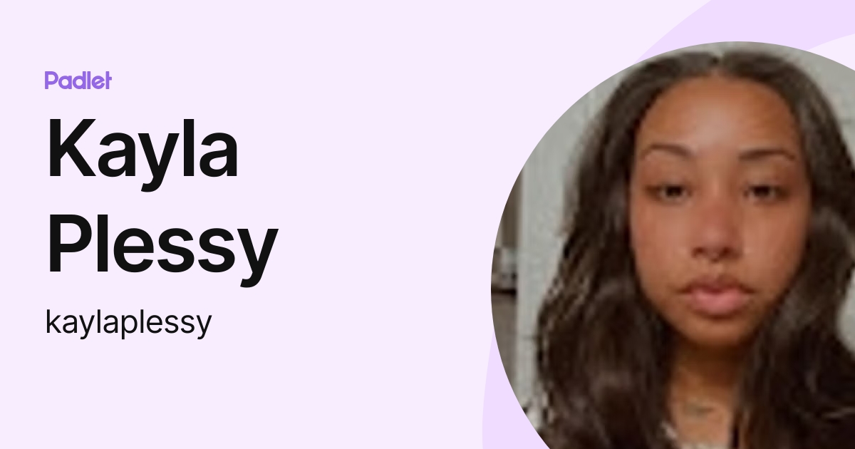 Kayla Plessy (kaylaplessy) profile | Padlet