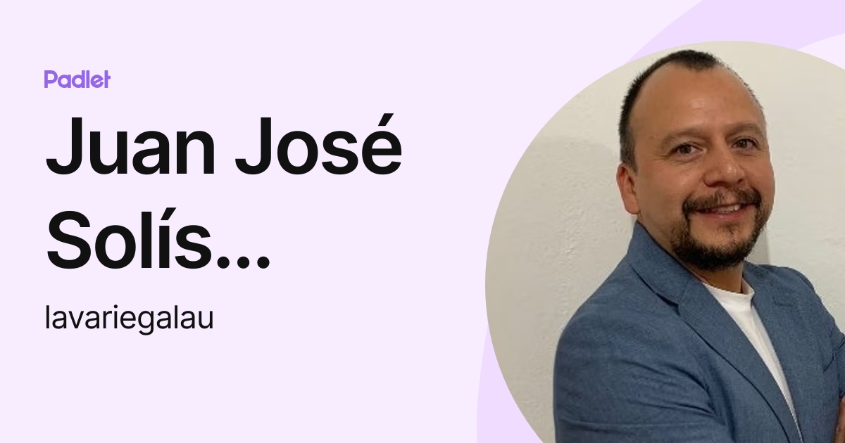 Juan José Solís Seguros (lavariegalau) profile | Padlet
