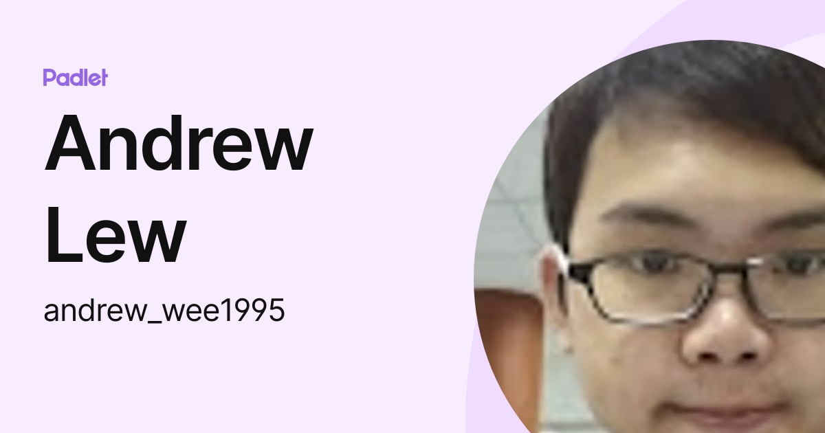 Andrew Lew (andrew_wee1995) profile | Padlet