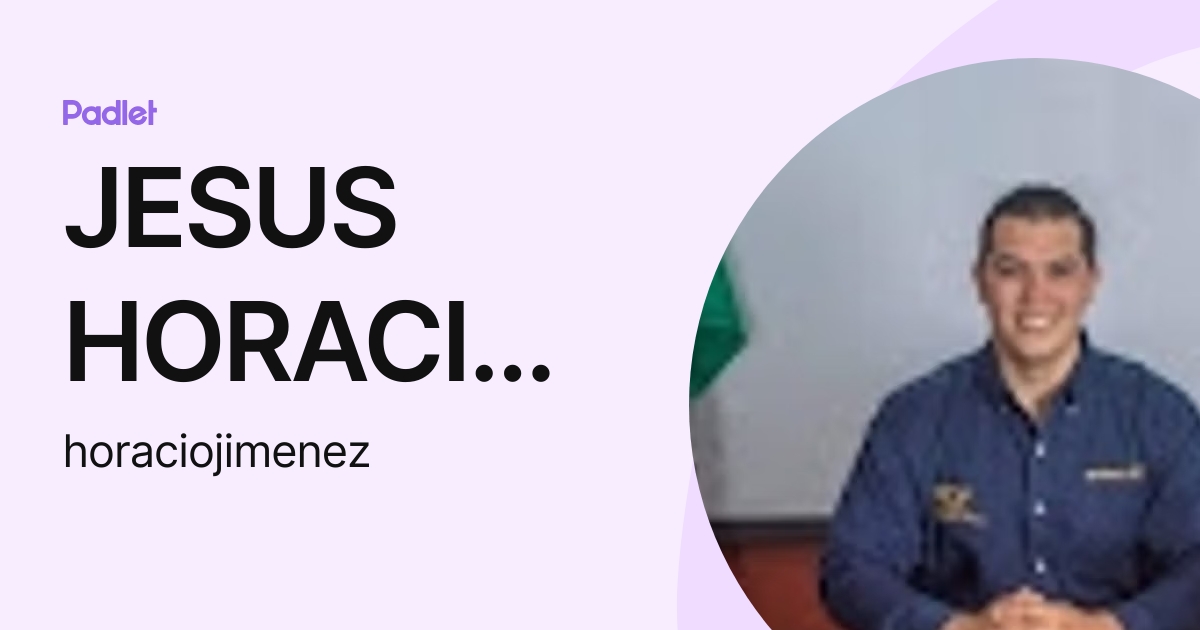 JESUS HORACIO JIMENEZ PUGA (horaciojimenez) profile | Padlet