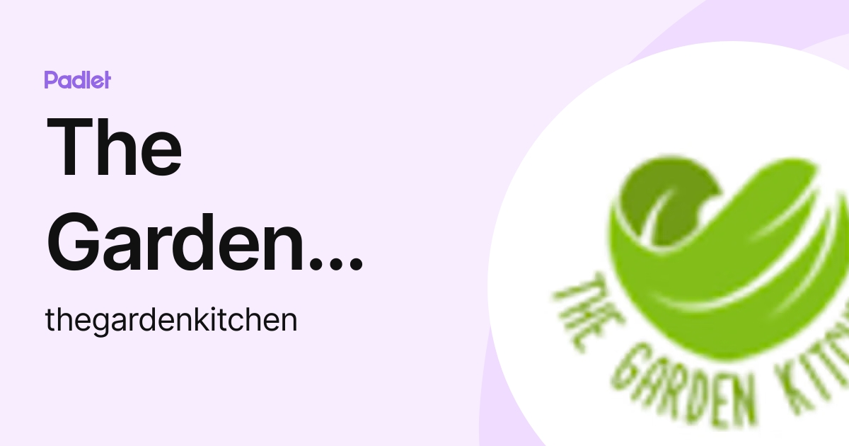 The Garden Kitchen (thegardenkitchen) profile | Padlet