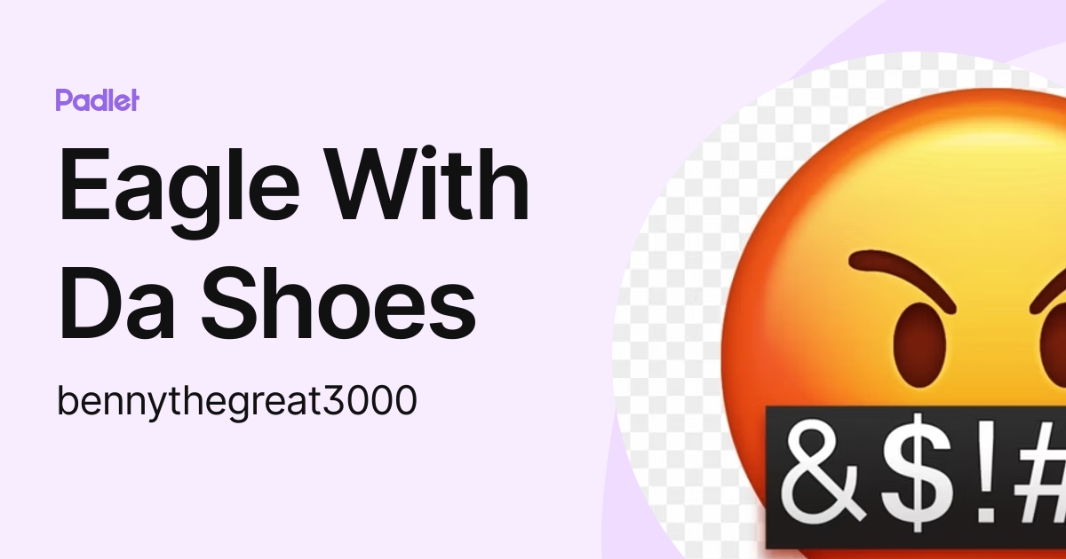 Eagle With Da Shoes (bennythegreat3000) profile | Padlet