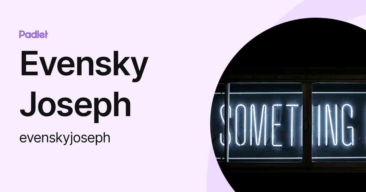 Evensky Joseph (evenskyjoseph) profile | Padlet