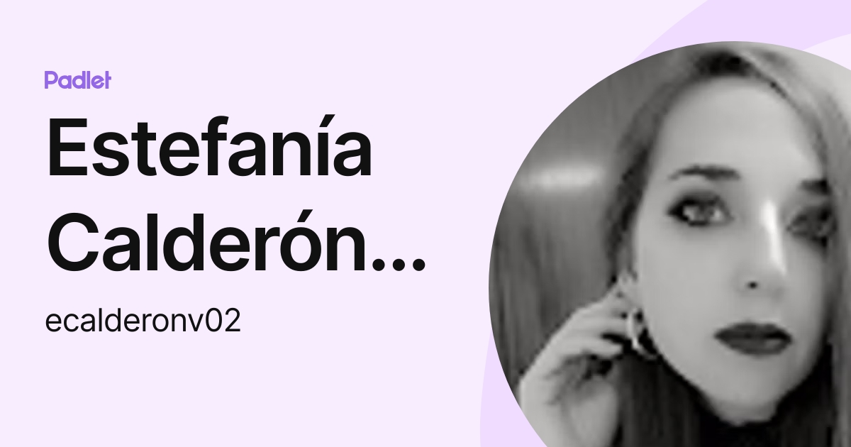 Estefanía Calderón Velarde (ecalderonv02) profile | Padlet