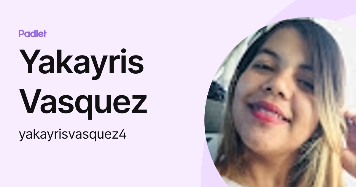 Yakayris Vasquez (yakayrisvasquez4) profile | Padlet