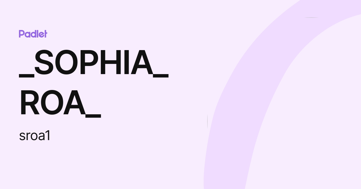 _SOPHIA_ROA_ (sroa1) profile | Padlet