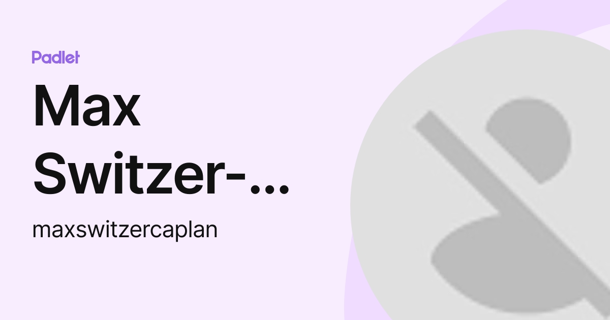 Max Switzer-Caplan (maxswitzercaplan) profile | Padlet