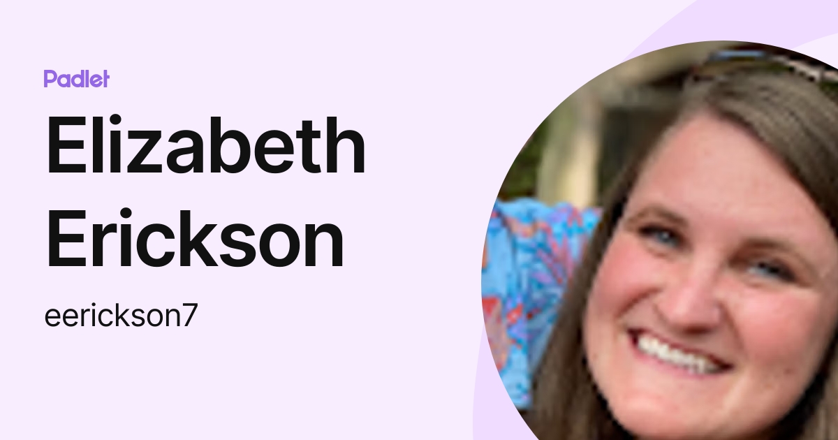 Elizabeth Erickson (eerickson7) profile | Padlet