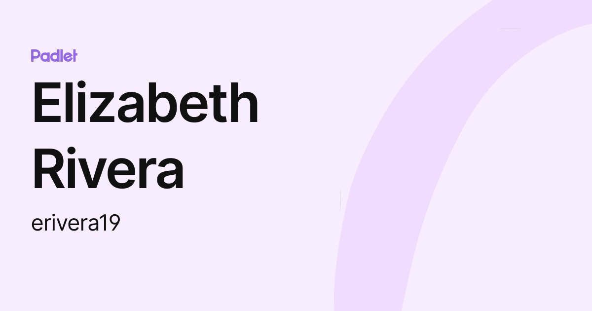 Elizabeth Rivera (erivera19) profile | Padlet