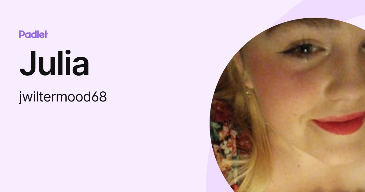 Julia (jwiltermood68) profile | Padlet