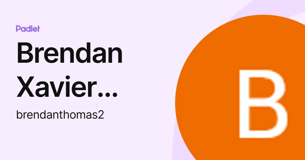 Brendan Xavier Thomas (brendanthomas2) profile | Padlet